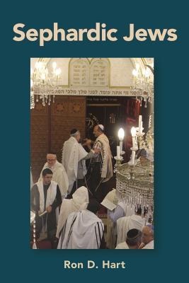 Sephardic Jews: History, Religion and People by Ron Duncan Hart