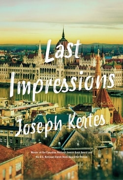 Last Impressions by Joseph Kertes - Jewish Book World