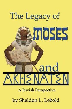 The Legacy of Moses and Akhenaten: A Jewish Perspective, Lebold