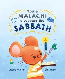 Mouse Malachi Discovers the Sabbath by Dreama Archibald
